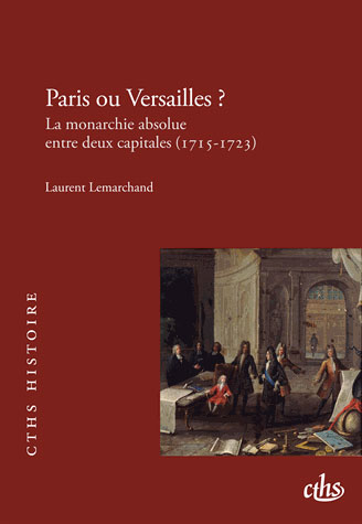 Paris ou Versailles ? La monarchie absolue entre deux capitales (1715 ...